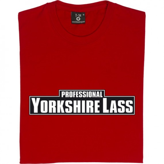Professional Yorkshire Lass T-Shirt | TheBoyDoneGood